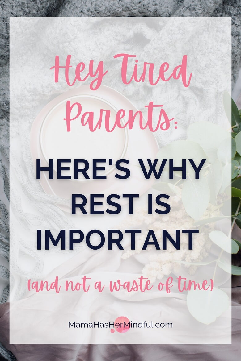 Hey Tired Parents: Here’s Why Rest is Important